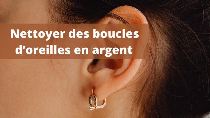 Nettoyer vos boucles d’oreilles en argent : 7 techniques